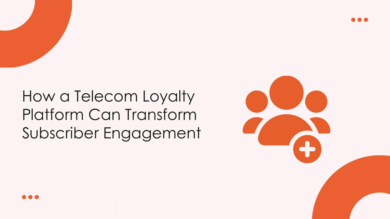 How a Telecom Loyalty Platform Can Transform Subscriber Engagement