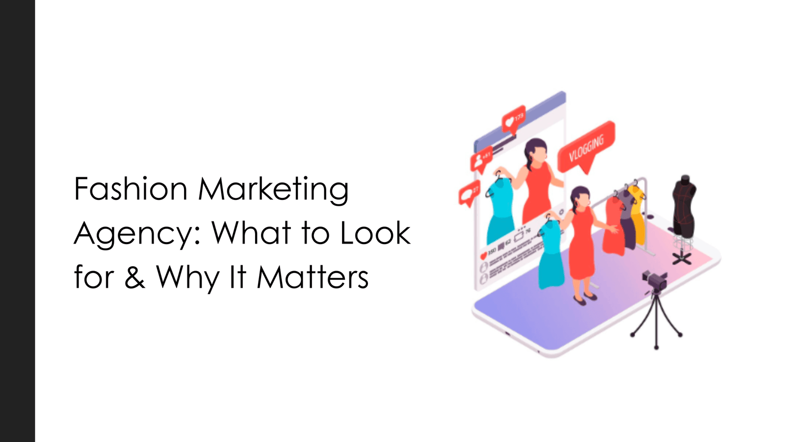 Fashion Marketing Agency: What to Look for & Why It Matters